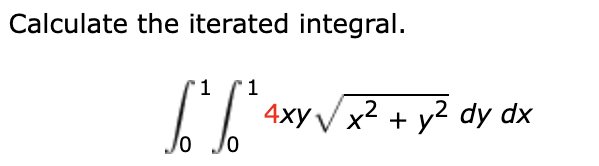 Solved Calculate the iterated integral. ∫01∫014xyx2+y2dydx | Chegg.com