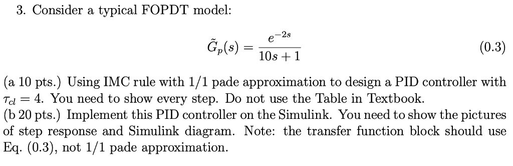 Solved 3. Consider a typical FOPDT model: Gp(s) - (0.3) 10s | Chegg.com