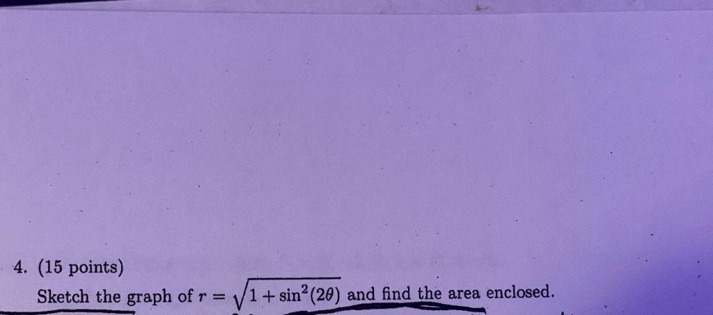 Solved 4. (15 points) Sketch the graph of r=1+sin2(2θ) and | Chegg.com