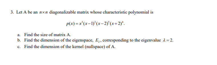 Solved 3. Let A be an nxn diagonalizable matrix whose | Chegg.com