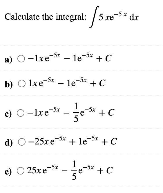 Solved Calculate the integral: -5x dx integral: fsxe*** a) O | Chegg.com