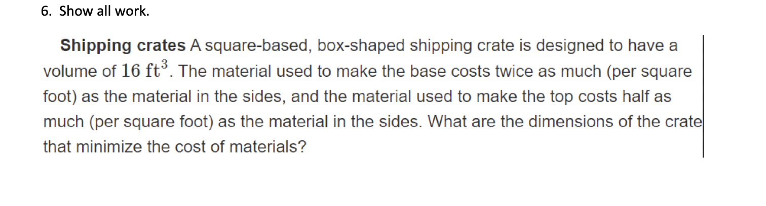 Solved 6. Show all work. Shipping crates A square-based, | Chegg.com Solved 6. Show all work. Shipping crates A square-based, | Chegg.com