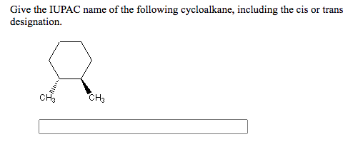 Solved Give the IUPAC name of the following cycloalkane, | Chegg.com
