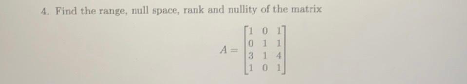 Solved 4. Find the range, null space, rank and nullity of | Chegg.com