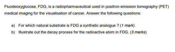 Solved Fluodeoxyglucose, FDG, is a radiopharmaceutical used | Chegg.com
