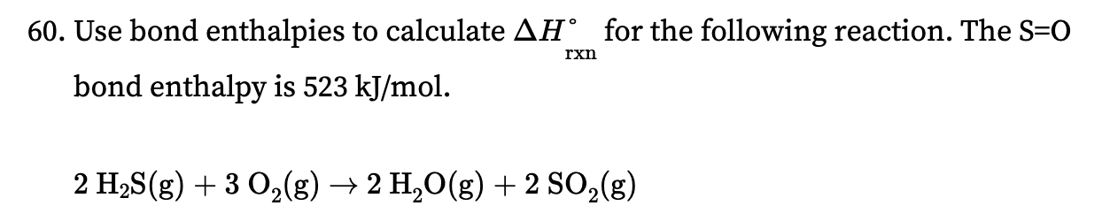 Solved 60. Use bond enthalpies to calculate ΔHrxn∘ for the | Chegg.com