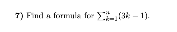 Solved 7) Find a formula for k=1(3k – 1). | Chegg.com