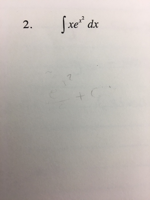 Solved integral xe^x^2 dx | Chegg.com