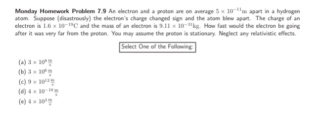 Solved Monday Homework Problem 7.9 An electron and a proton | Chegg.com Solved Monday Homework Problem 7.9 An electron and a proton | Chegg.com
