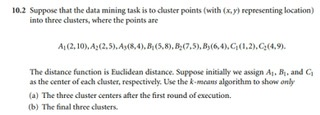 Solved Suppose that the data mining task is to cluster | Chegg.com