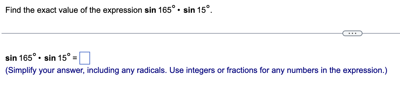 Solved Find the exact value of the expression sin165∘⋅sin15∘ | Chegg.com