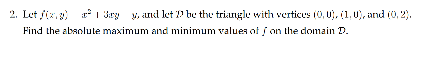 Solved 2. Let f(x,y)=x2+3xy−y, and let D be the triangle | Chegg.com