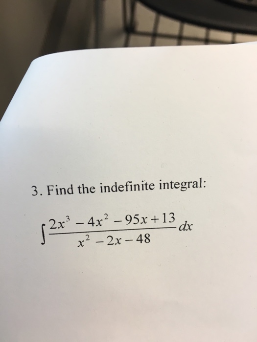 Solved Find the indefinite integral: integral 2x^3 - 4x^2 - | Chegg.com