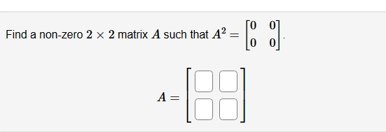 Solved Find a non-zero 2×2 matrix such that | Chegg.com