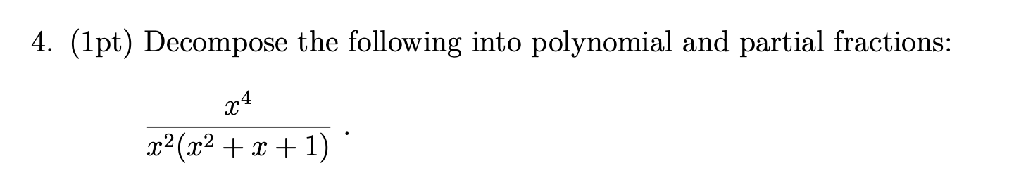 Solved 4. (1pt) Decompose the following into polynomial and | Chegg.com