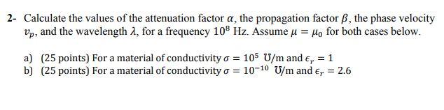 Solved 2- Calculate the values of the attenuation factor a, | Chegg.com