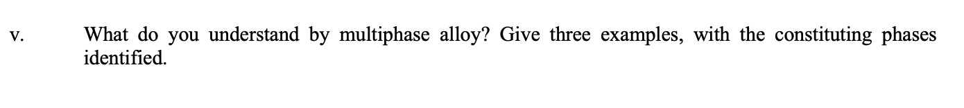 Solved V. What do you understand by multiphase alloy? Give | Chegg.com