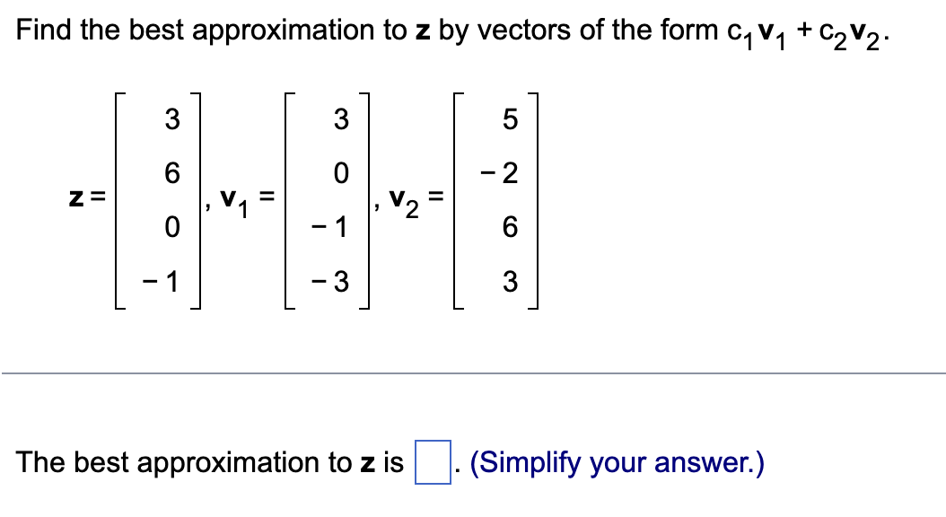 Solved Find the best approximation to z by vectors of the | Chegg.com
