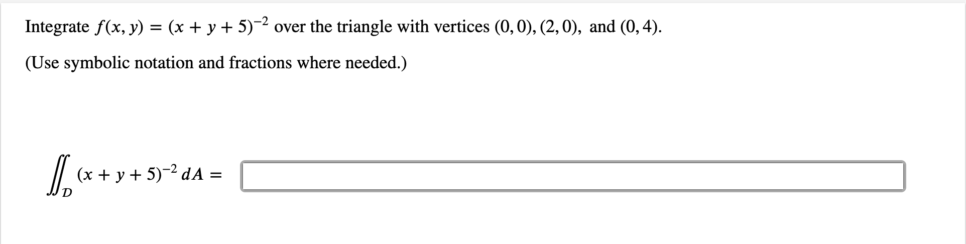 Solved Integrate f(x,y)=(x+y+5)−2 over the triangle with | Chegg.com