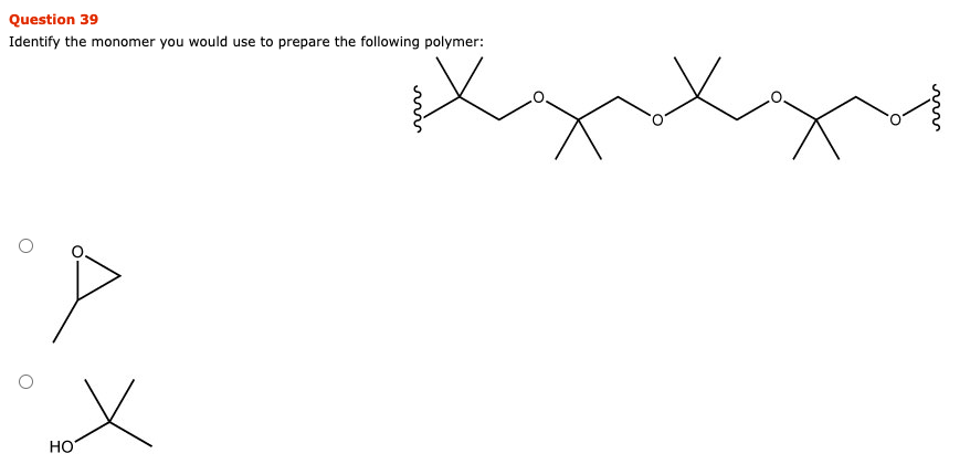 Solved Question 39 Identify the monomer you would use to | Chegg.com