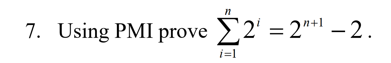Solved On+1 7. Using PMI prove Σ2' = 2*1 -2. | Chegg.com