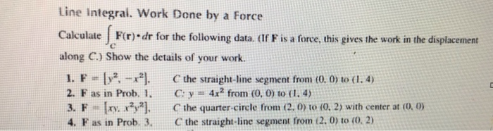 Solved Line integral. Work Done by a Force Calculate Fr) dr | Chegg.com