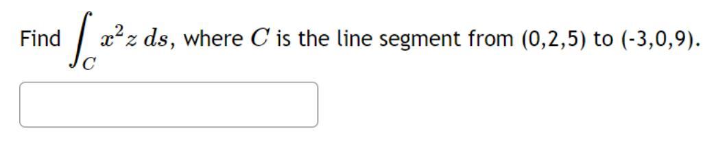 Solved Find ∫Cx2zds, where C is the line segment from | Chegg.com