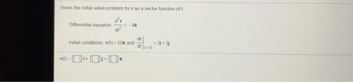Solved Sove the intial value problem for r as a vector | Chegg.com