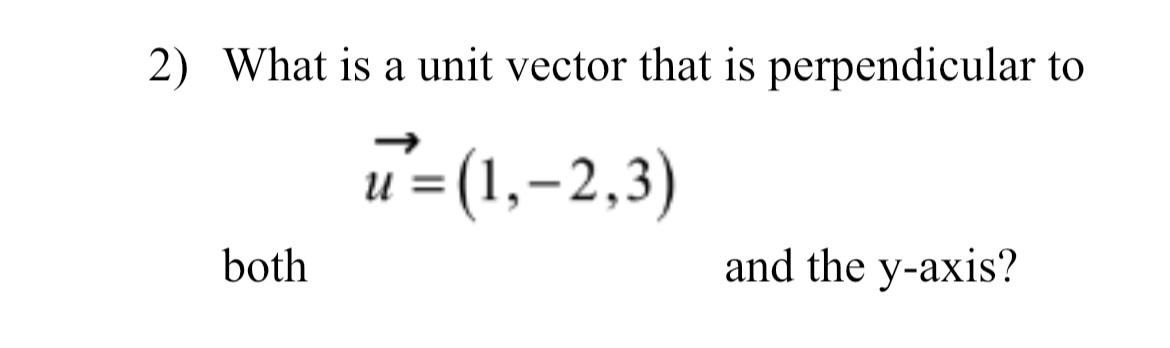 Solved 2) What is a unit vector that is perpendicular to | Chegg.com
