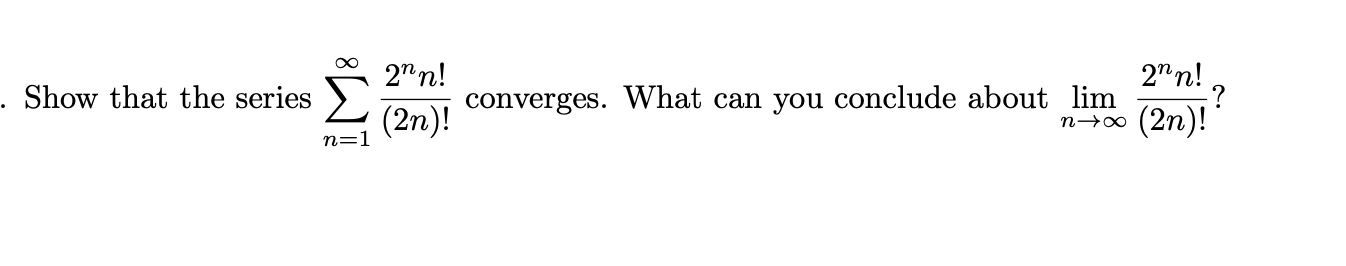 Solved Show that the series ∑n=1∞(2n)!2nn! converges. What | Chegg.com
