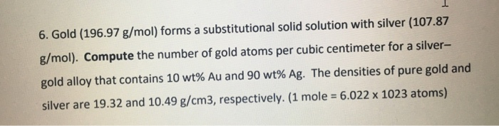 Solved 6. Gold (196.97 g/mol) forms a substitutional solid | Chegg.com