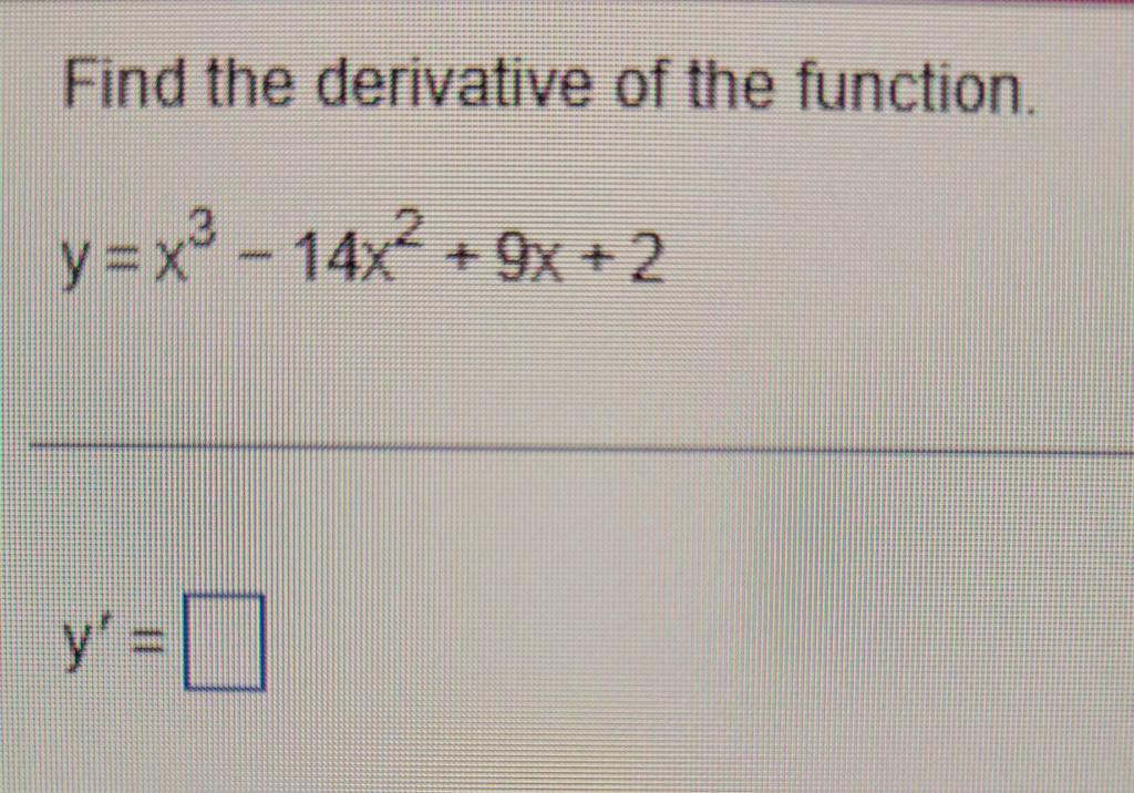 Solved Find the derivative of the function. y=x3−14x2+9x+2 | Chegg.com