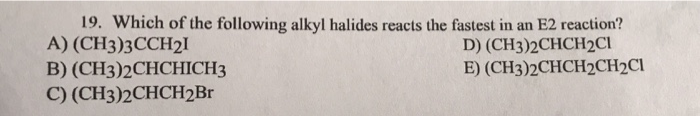 Solved 19. Which of the following alkyl halides reacts the | Chegg.com