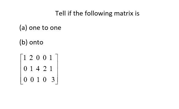 Solved Tell if the following matrix is (a) one to one (b) | Chegg.com