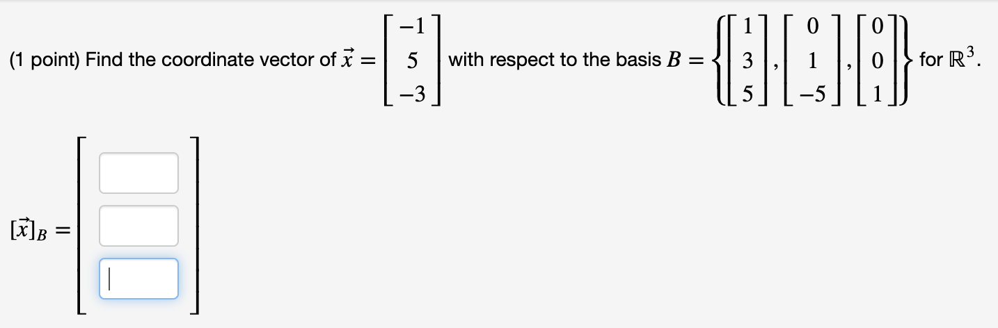 Solved (1 point) Find the coordinate vector of x=⎣⎡−15−3⎦⎤ | Chegg.com