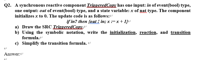 Solved Q2. A synchronous reactive component TriggeredCopy | Chegg.com