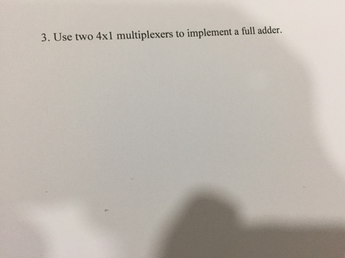 Solved Use two 4 times 1 multiplexers to implement a full | Chegg.com