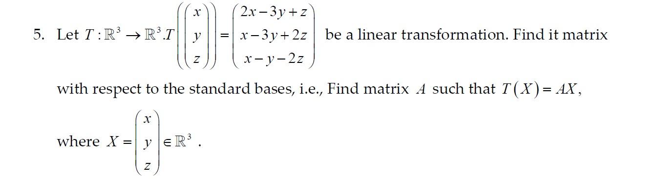 Solved 5. Let T:R3→R3⋅T⎝⎛⎝⎛xyz⎠⎞⎠⎞=⎝⎛2x−3y+zx−3y+2zx−y−2z⎠⎞ | Chegg.com