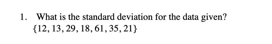 Solved 1. What is the standard deviation for the data given? | Chegg.com