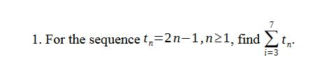 Solved 1. For the sequence tn=2n-1,n 1, find tr. | Chegg.com