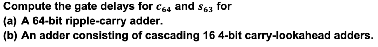[Solved]: Compute the gate delays for c64 and s63 for (a)