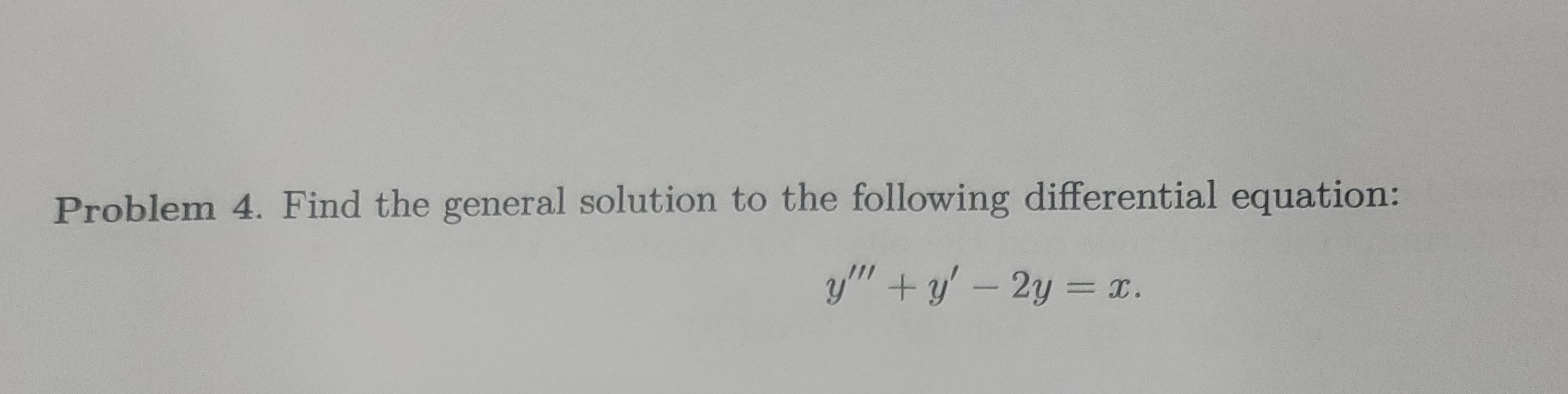 Solved Problem 4. Find the general solution to the following | Chegg.com