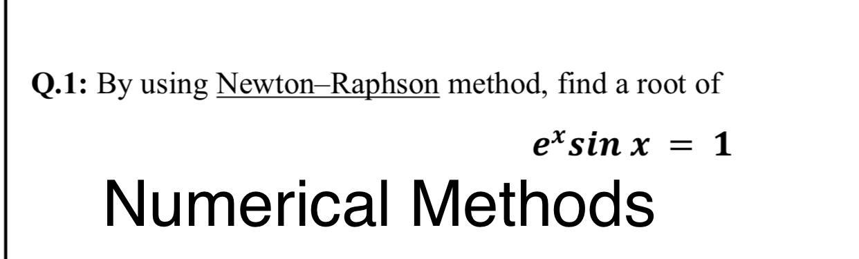 Solved Q.1: By using Newton-Raphson method, find a root of a | Chegg.com