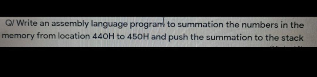 Solved Q/Write an assembly language program to summation the | Chegg.com