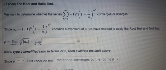 Solved (1 point) The Root and Ratio Test. We want to | Chegg.com