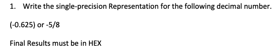 Solved 1. Write the single-precision Representation for the | Chegg.com