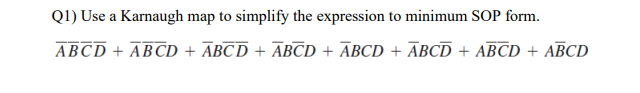 Solved Q1) Use a Karnaugh map to simplify the expression to | Chegg.com