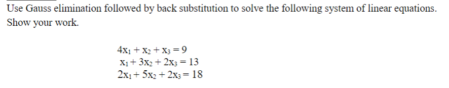 Solved Use Gauss elimination followed by back substitution | Chegg.com