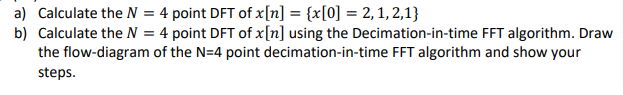 Solved a) Calculate the N=4 point DFT of x[n]={x[0]=2,1,2,1} | Chegg.com