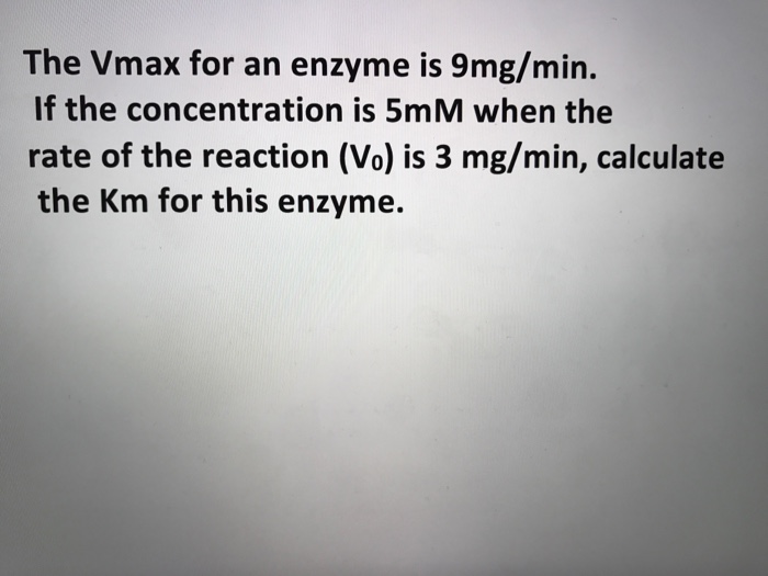 Solved The Vmax for an enzyme is 9mg/min. If the | Chegg.com